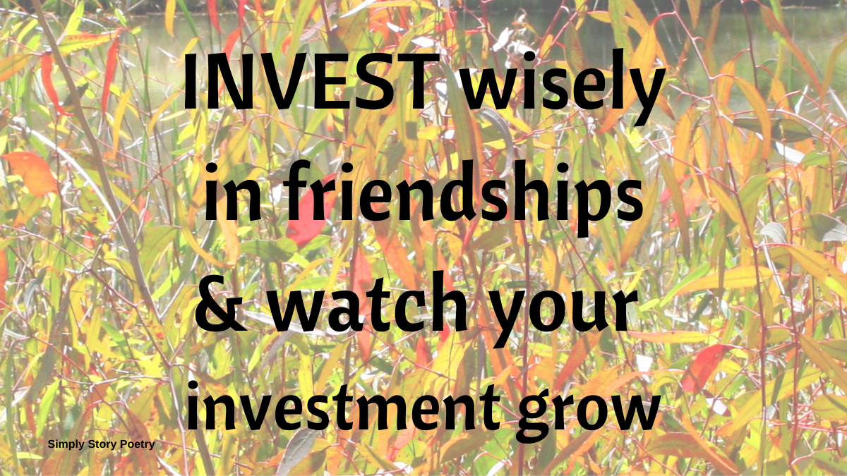 Invest in Friendships – Simply Story Poetry