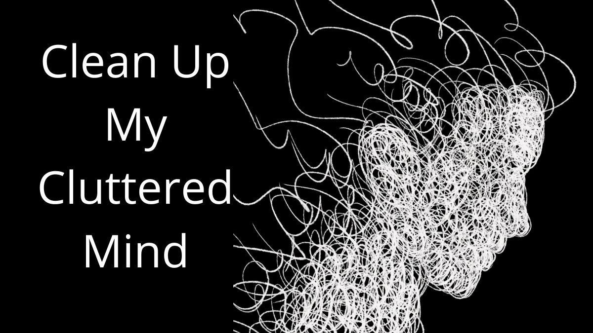 Clean Up My Cluttered Mind – Simply Story Poetry