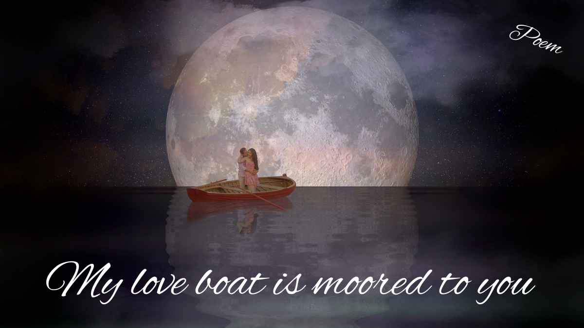 My love boat is moored to you – Simply Story Poetry