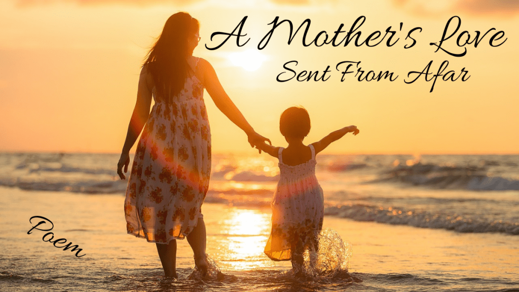 A Mother’s Love Sent from Afar – Simply Story Poetry